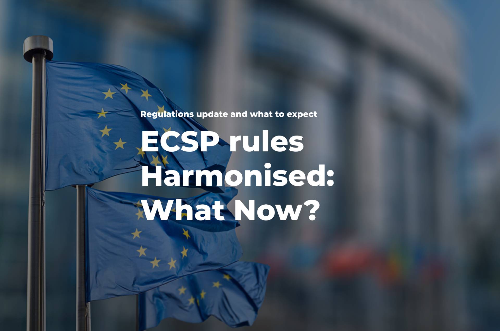 ECSP: Harmonised Regulations and Technical Standards - What Now?