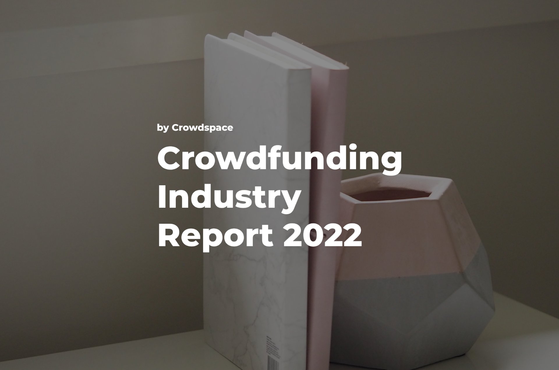 Crowdfunding Industry Report 2022 by CrowdSpace