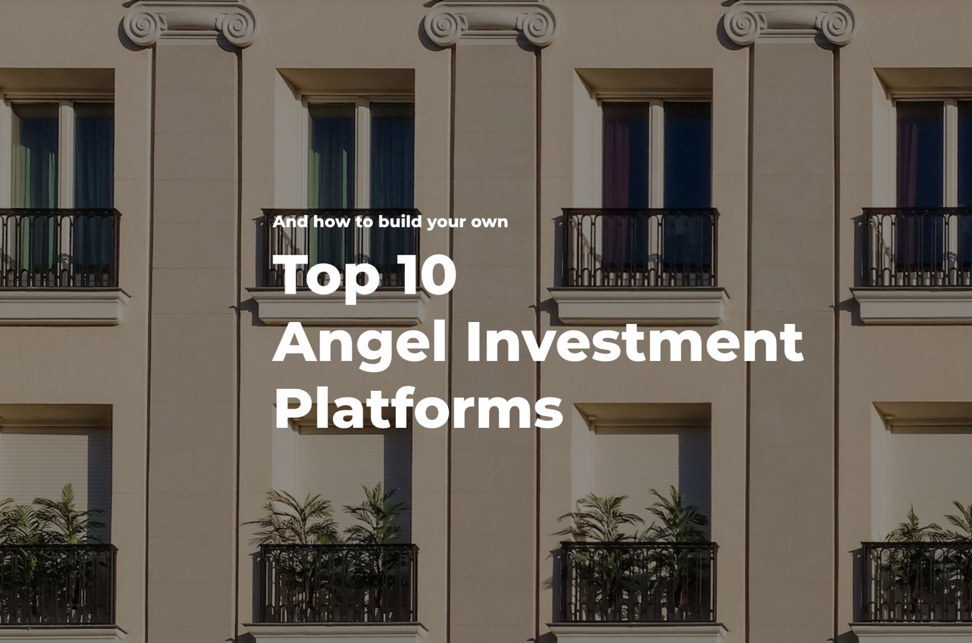 Top 10 Angel Investing Platforms and How to Build One