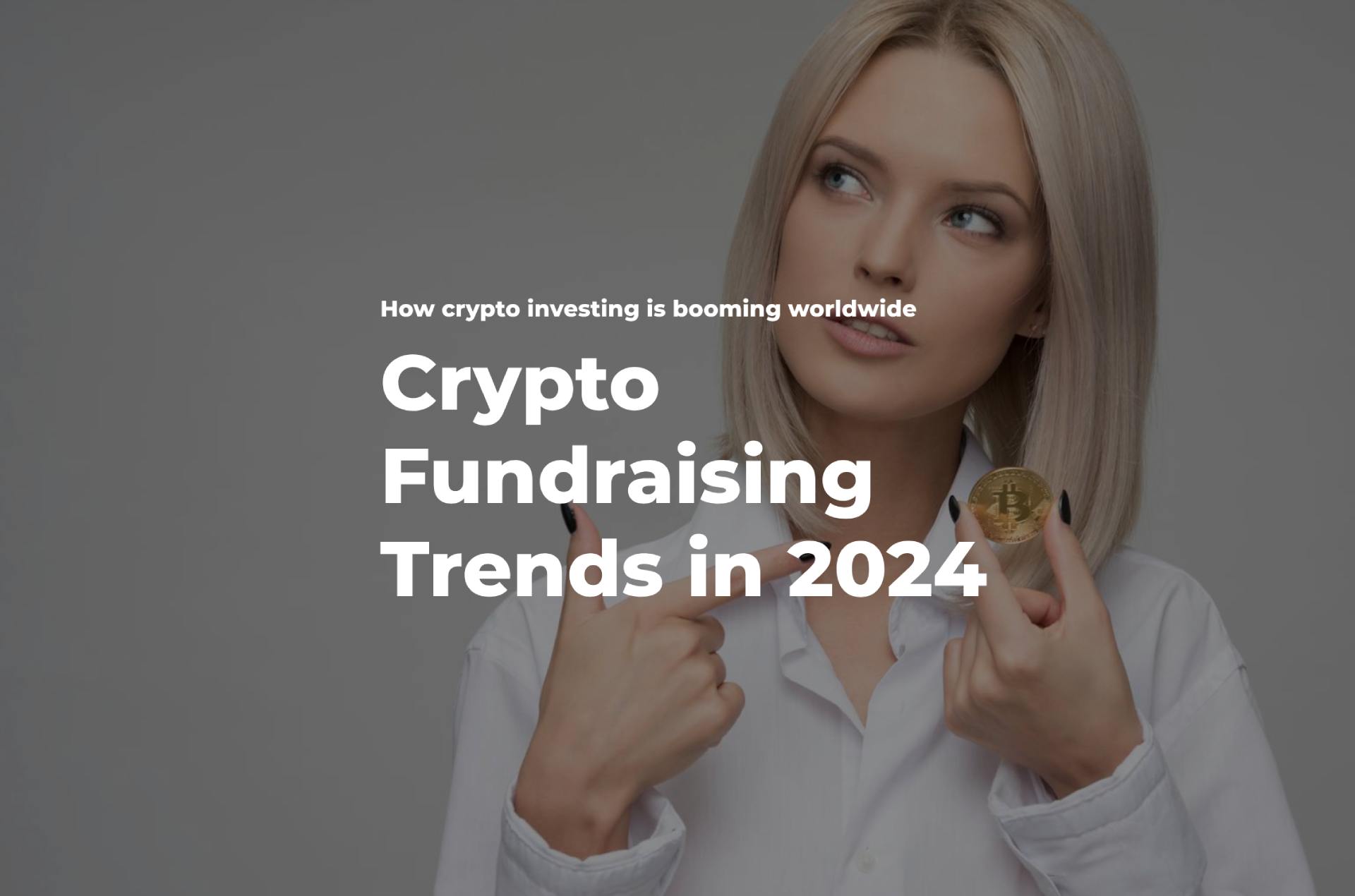 Crypto Fundraising Trends to Watch in 2024 and Beyond